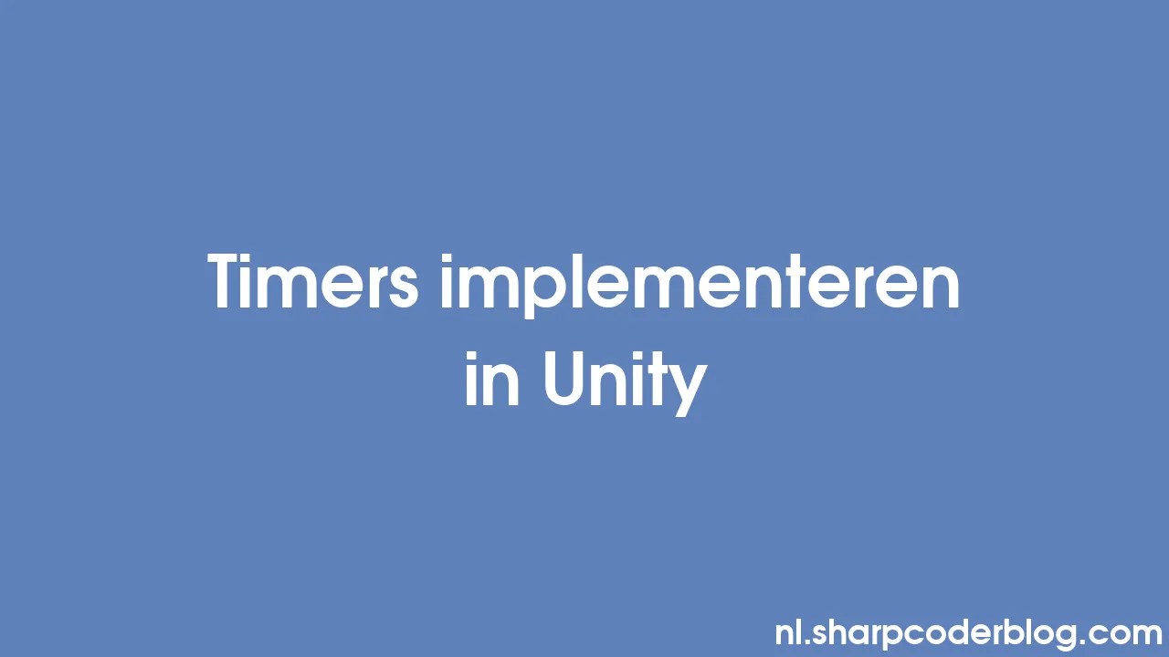 Timers Implementeren In Unity Sharp Coder Blog