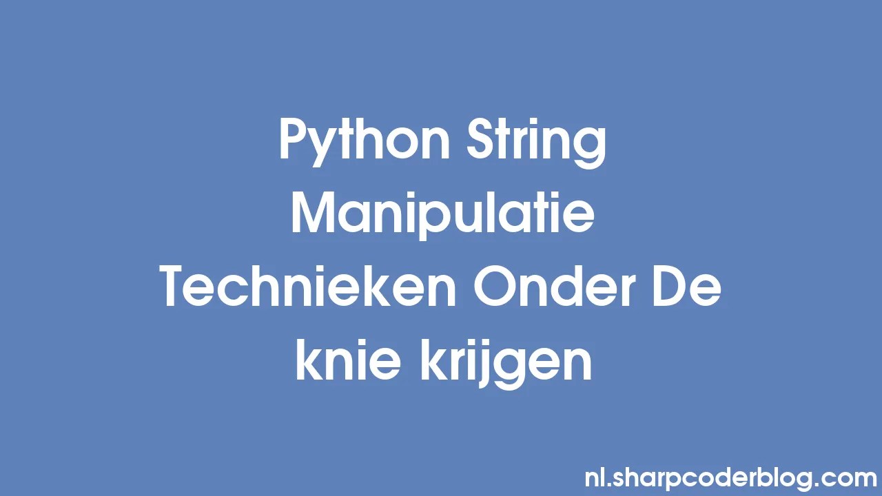 Python String Manipulatie Technieken Onder De Knie Krijgen Sharp