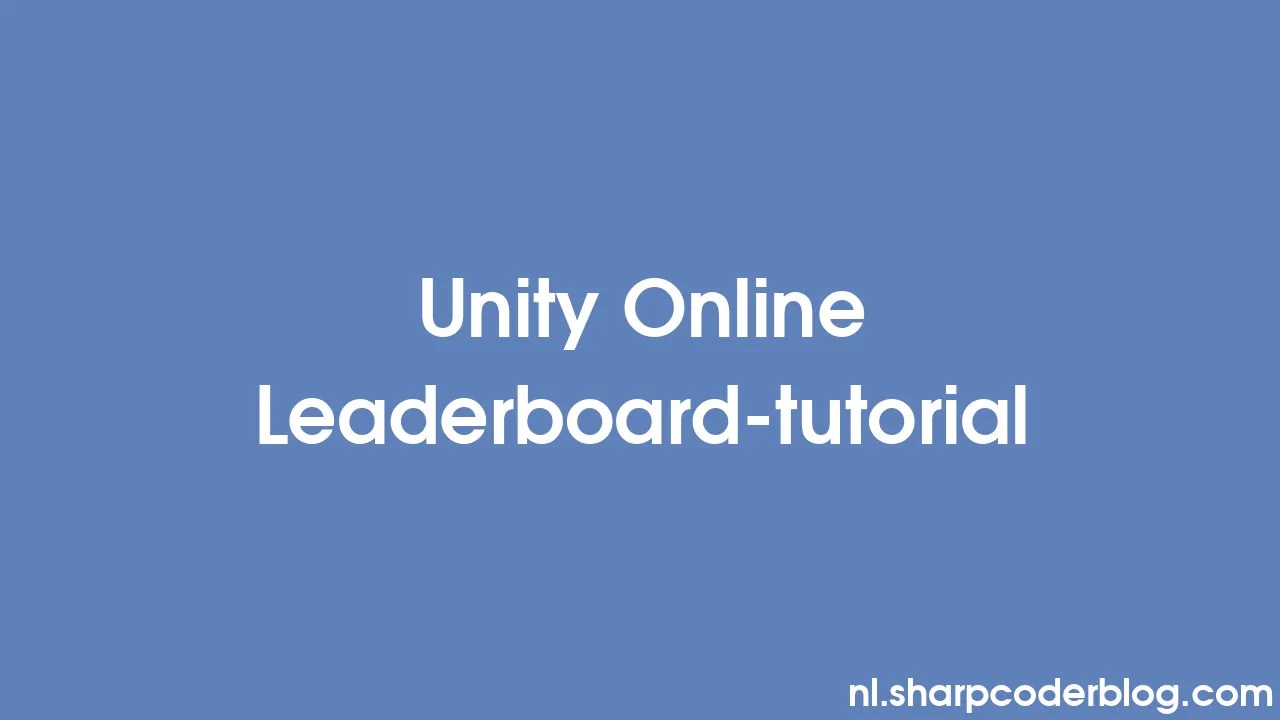 Unity Online Leaderboard Tutorial Sharp Coder Blog
