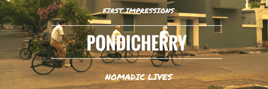Pondicherry - First Impressions | Nomadic Lives