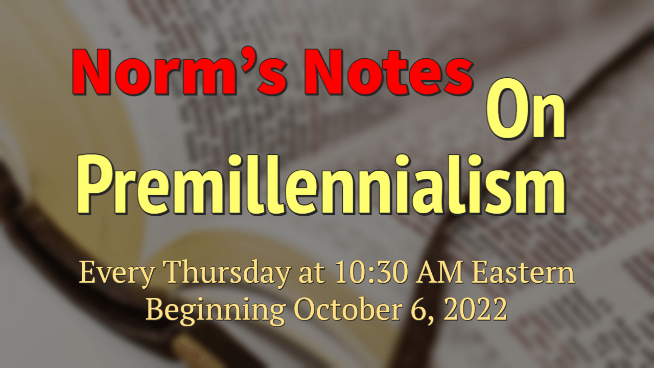 Norm’s Notes on Premillennialism — Norm's Notes
