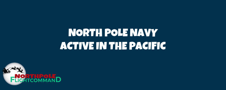 North Pole Navy Deploys to the Pacific - North Pole Flight Command