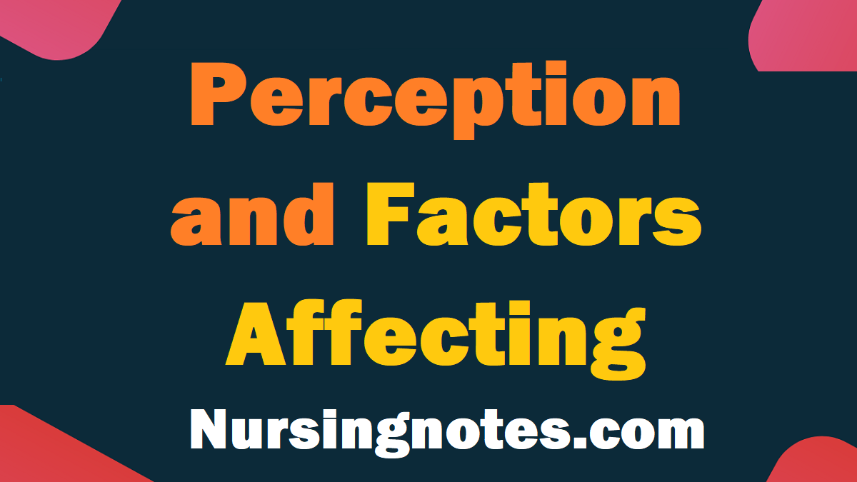 Perception and Factors Affecting Perception - NursingNotes