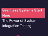 System Integration Testing Key Steps For Success