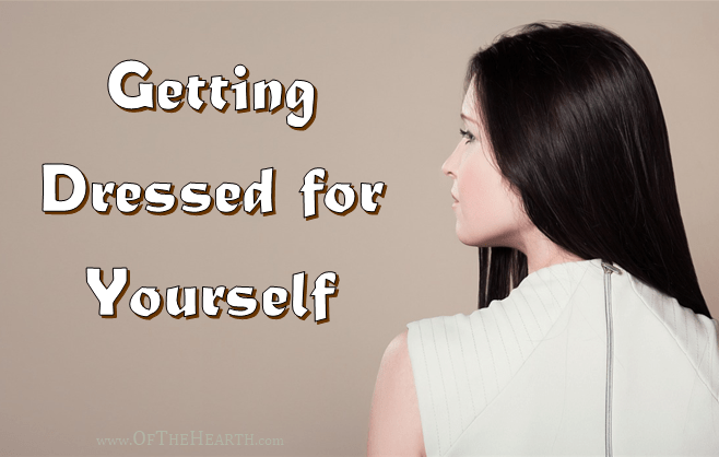 Getting Dressed for Yourself