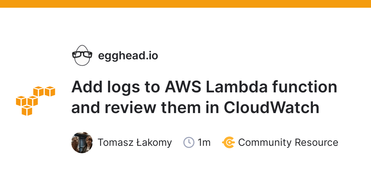 Add Logs To Aws Lambda Function And Review Them In Cloudwatch Egghead Io
