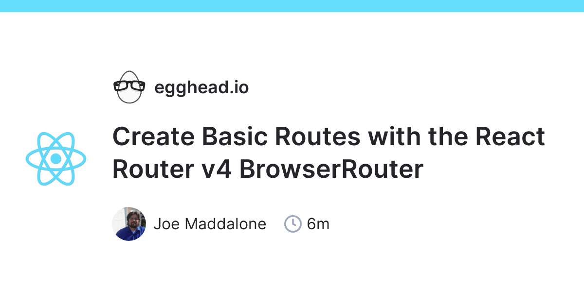 Create Basic Routes With The React Router V4 Browserrouter Egghead Io