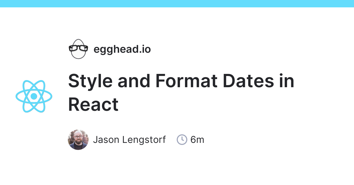 Style And Format Dates In React Egghead Io