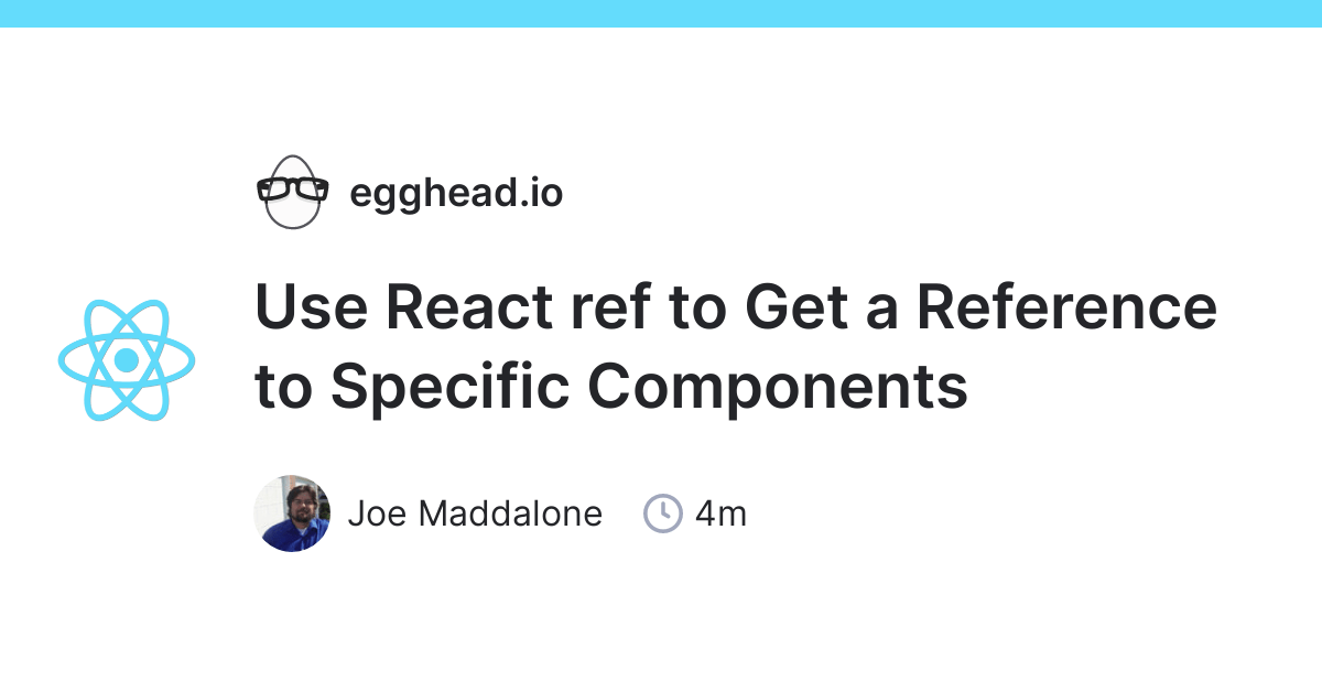 Use React Ref To Get A Reference To Specific Components Egghead Io