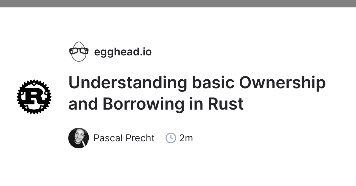 Understanding Basic Ownership And Borrowing In Rust Egghead Io