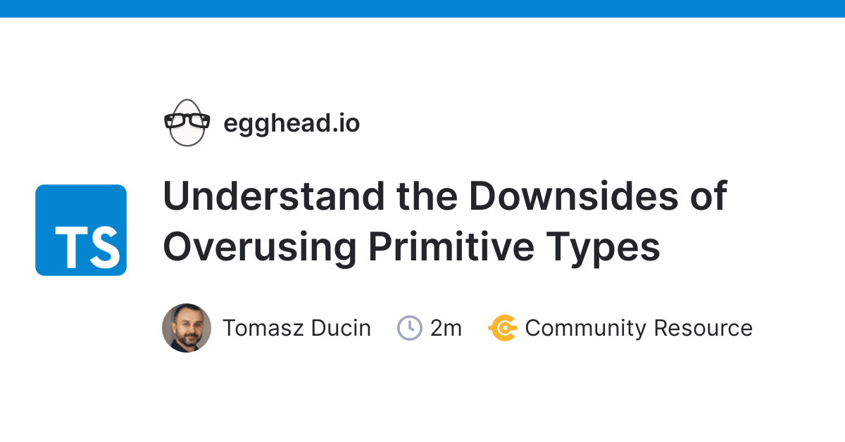Understand The Downsides Of Overusing Primitive Types Egghead Io