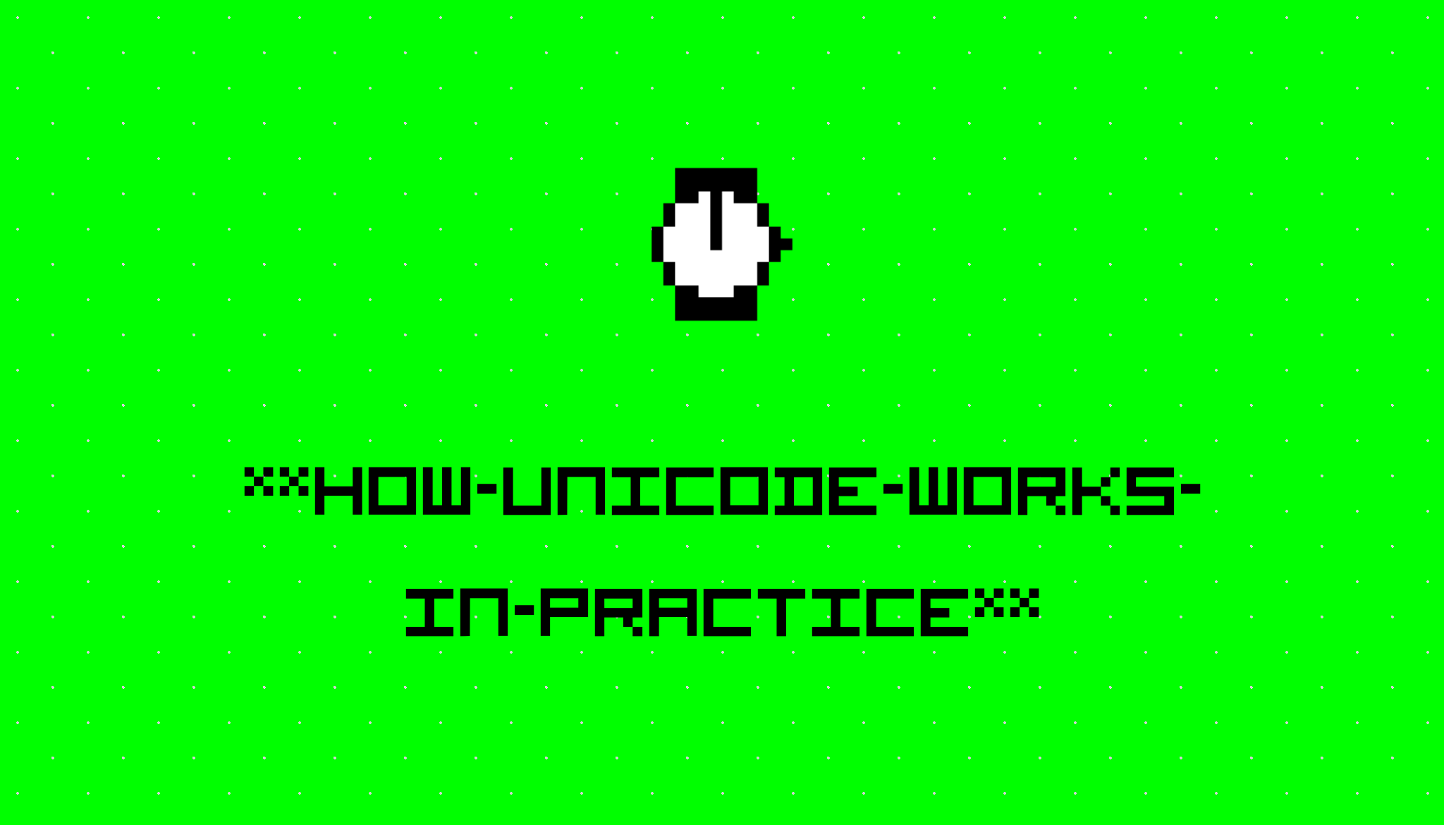 How Unicode Works In Practice Stories Hackernoon
