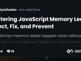 Mastering Javascript Memory Leaks Detect Fix And Prevent Daily Dev