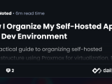 How I Organize My Self Hosted Apps And Dev Environment Daily Dev