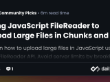 Using Javascript Filereader To Upload Large Files In Chunks And Avoid
