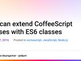 You Can Extend Coffeescript Classes With Es6 Classes