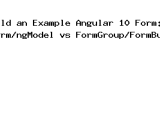 Build An Example Angular 10 Form Ngform Ngmodel Vs Formgroup