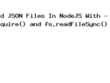 Read Json Files In Nodejs With Require And Fs Readfilesync Onlinecode