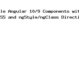 Style Angular 10 9 Components With Css And Ngstyle Ngclass Directives
