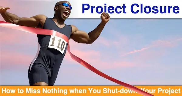 Project Closure: How to Miss Nothing when You Shut-down Your Project