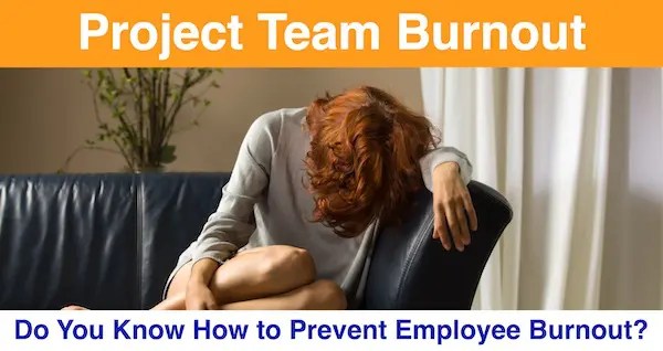 Project Team Burnout: Do You Know How to Prevent Employee Burnout?