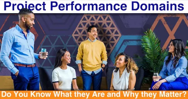Project Performance Domains: Do You Know What they Are and Why they Matter?