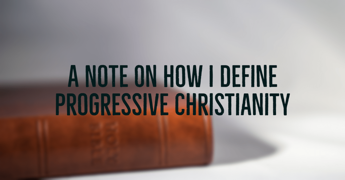 A Note On How I Define Progressive Christianity – Onward in the Faith