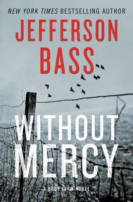 WITHOUT MERCY (BODY FARM, BOOK #10) BY JEFFERSON BASS: BOOK REVIEW ...