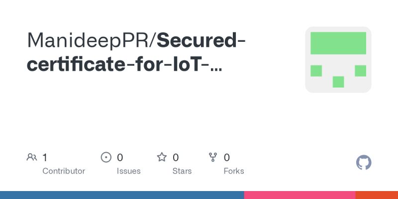GitHub - ManideepPR/Secured-certificate-for-IoT-devices