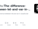 Github Ducito The Difference Between Let And Var In Javascript The