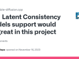 Latent Consistency Models Support Would Be Great In This Project