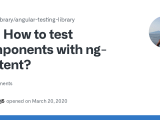 How To Test Components With Ng Content Issue 78 Testing Library