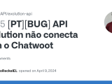 Pt Bug Api Evolution Não Conecta Com O Chatwoot Issue 525
