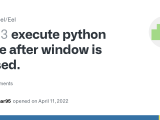 Execute Python Code After Window Is Closed Issue 583 Python Eel