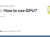 How To Use Gpu Issue 576 Abetlen Llama Cpp Python Github