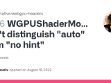 Wgpushadermodulecompilationhint Can T Distinguish Auto From No Hint