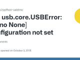 Usb Core Usberror Errno None Configuration Not Set Issue 28