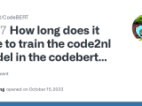 How Long Does It Take To Train The Code2nl Model In The Codebert Folder