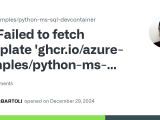 Failed To Fetch Template Ghcr Io Azure Samples Python Ms Sql
