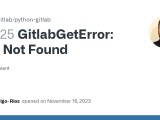 Gitlabgeterror 404 Not Found Issue 2725 Python Gitlab Python