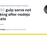 Gulp Serve Not Working After Nodejs Update Issue 2689 Angular