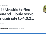 Unable To Find Command Ionic Serve After Upgrade To 4 0 2 From 3 20 0