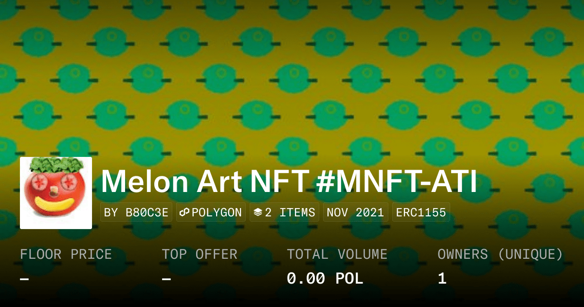 Melon Art Nft Mnft Ati Collection Opensea