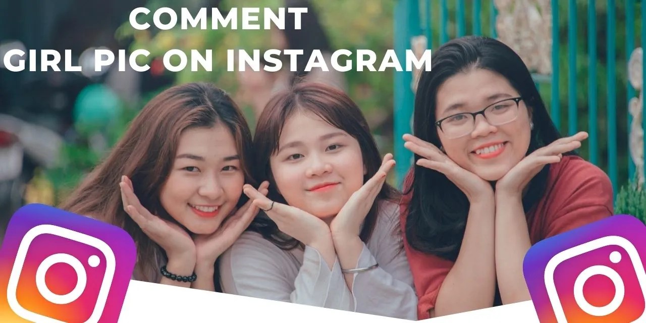 222+ Best Comment For Girl Pic On Instagram - OPGYAN