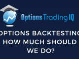 Options Backtesting How Much Should We Do