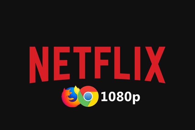 How to watch Netflix at 1080p in Chrome and Firefox browsers