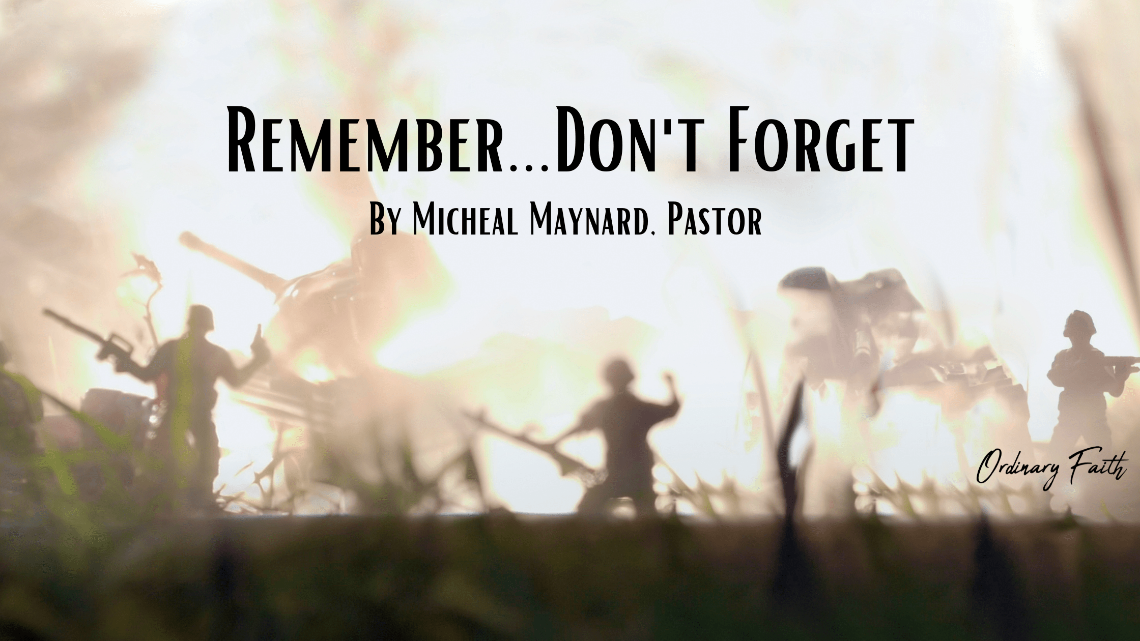 Remember…Don’t Forget | Ordinary Faith