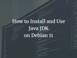 How To Install And Use Java Jdk On Debian 11