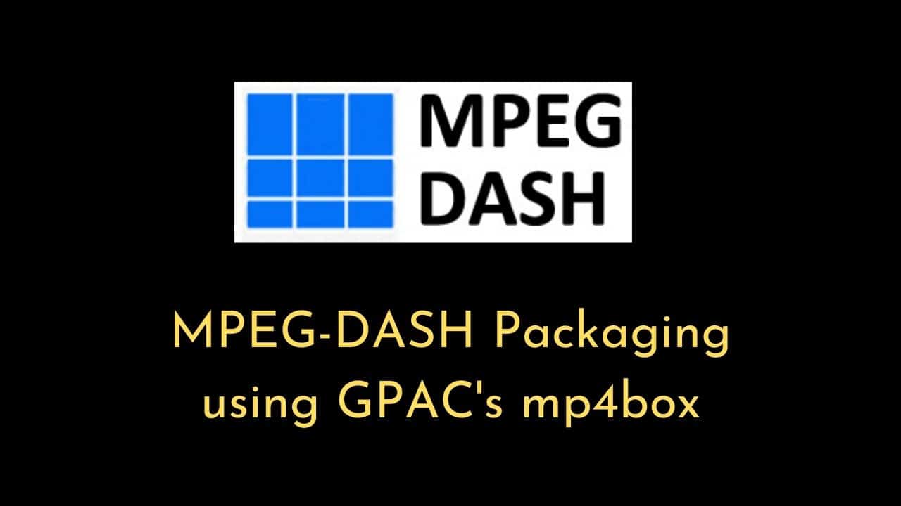MPEG-DASH Packaging using GPAC's mp4box Tool - OTTVerse