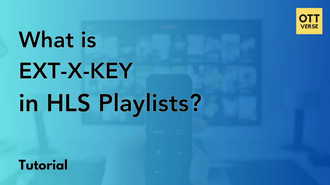What is EXT-X-KEY in HLS Playlists? - OTTVerse
